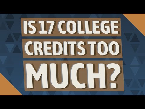 Is 17 college credits too much?