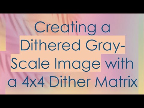 Creating a Dithered Gray-Scale Image with a 4x4 Dither Matrix