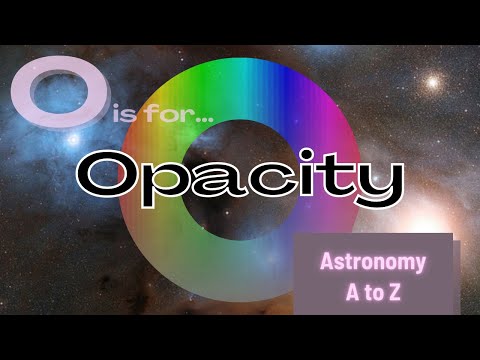 Universe ABC Guide: O is for Opacity!