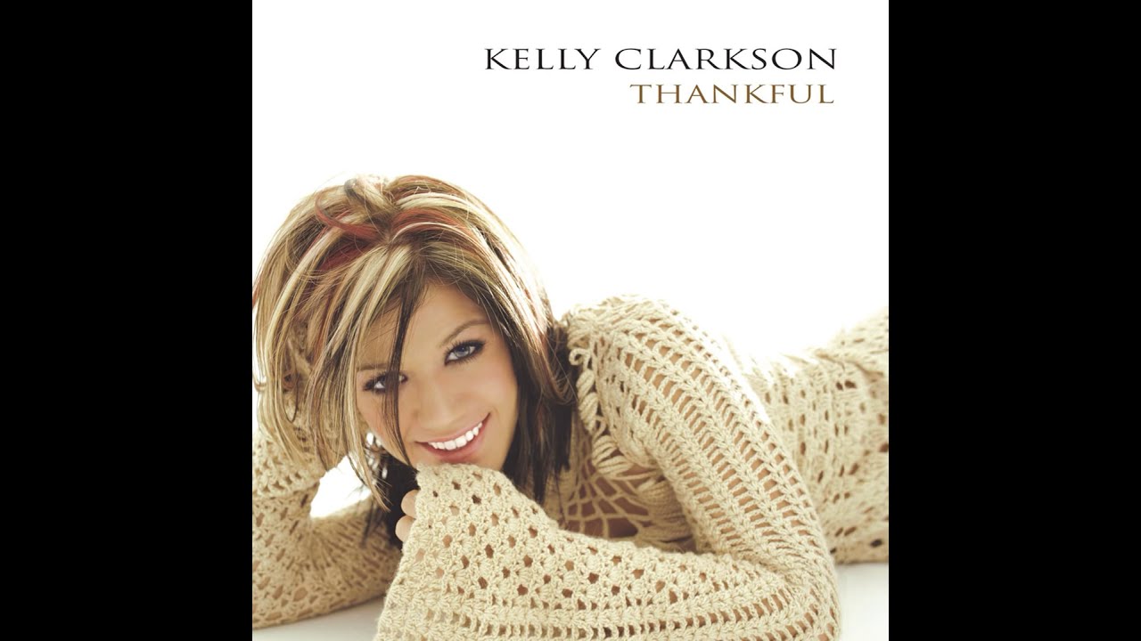 Kelly Clarkson - Thankful Lyrics And Videos