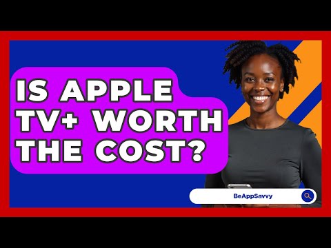 Is Apple TV+ Worth the Cost? - Be App Savvy