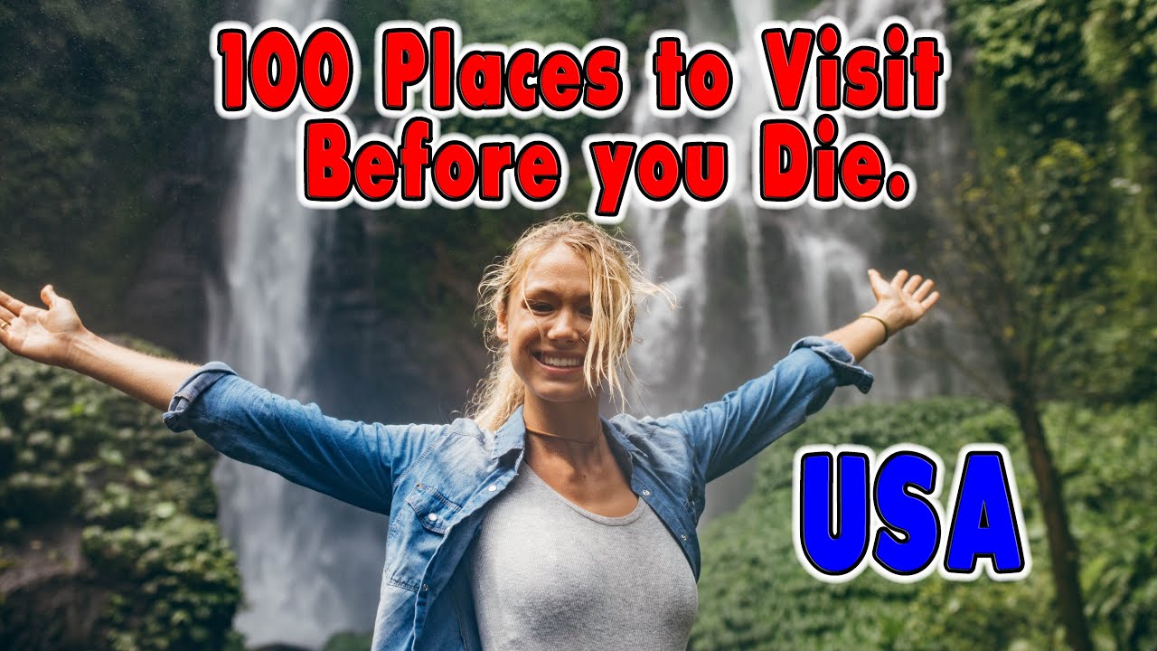 100 Places You Need to Visit Before You Die. United States Travel 2026
