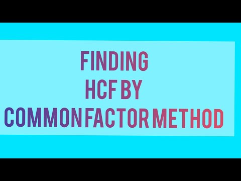 FINDING HCF BY COMMON FACTOR METHOD for class 4,5,6