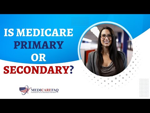 Is Medicare Primary or Secondary?