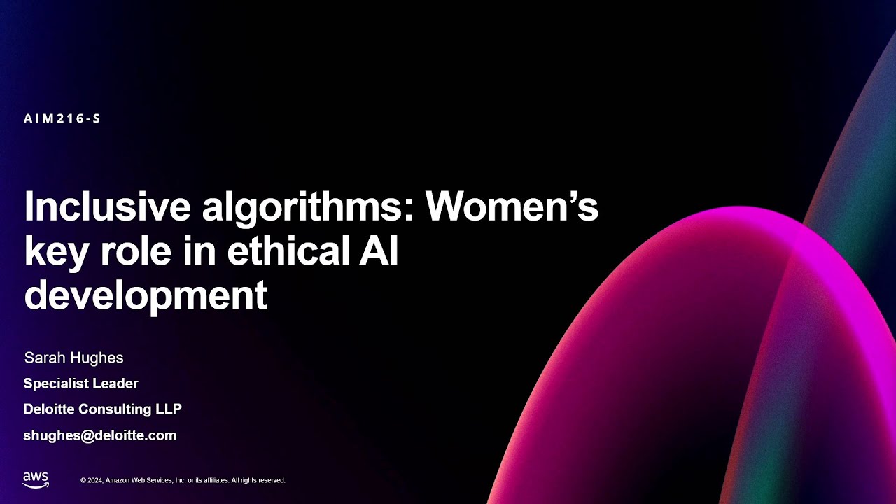 AWS re:Invent 2024 - Inclusive algorithms: Women’s key role in ethical AI development (AIM216)