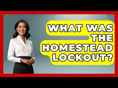 What Was The Homestead Lockout? - Stories of the States