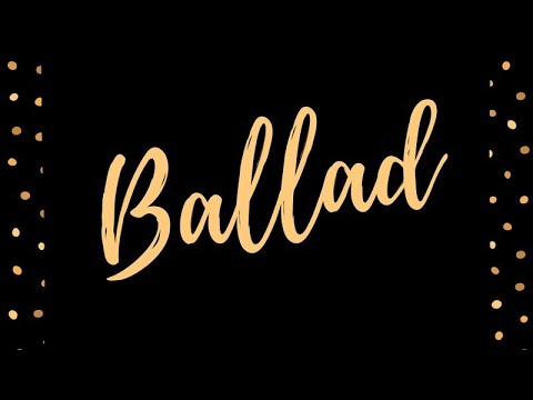 Ballad : Definition What is Ballad ?