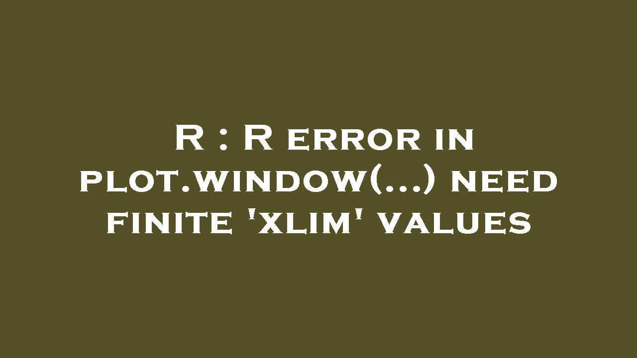 R : R error in plot.window(...) need finite 'xlim' values