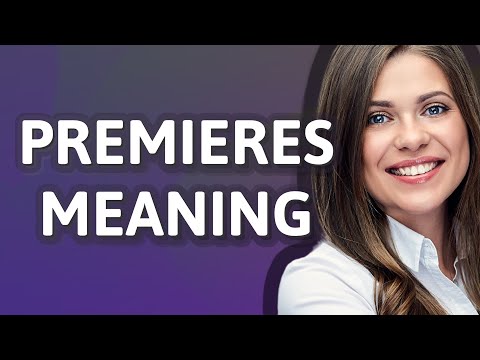Premieres | meaning of Premieres