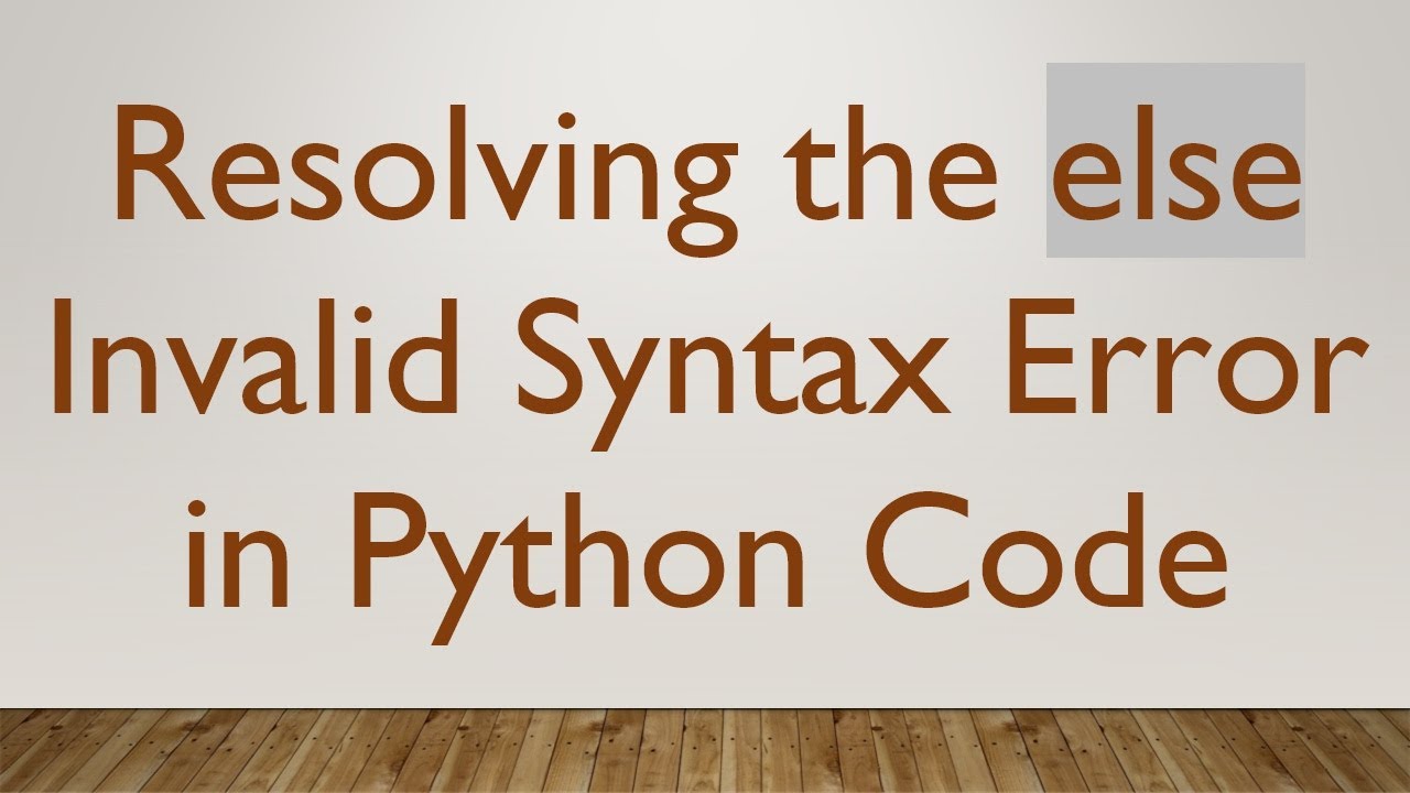 Resolving the else Invalid Syntax Error in Python Code
