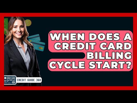 When Does A Credit Card Billing Cycle Start? - CreditGuide360.com