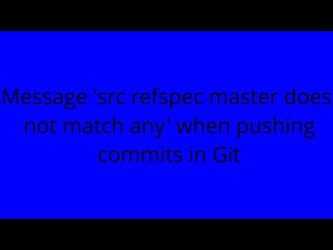 Message 'src refspec master does not match any' when pushing commits in Git