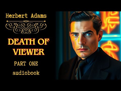Death of Viewer by Herbert Adams , Chapters 1- 4. A murder mystery.