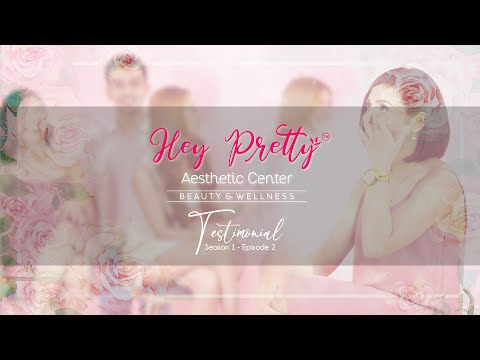 Hey Pretty Aesthetic Center - "Testimonial" - Season 1 - Episode 2