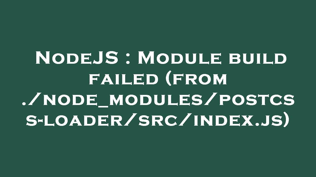 NodeJS : Module build failed (from ./node_modules/postcss-loader/src/index.js)