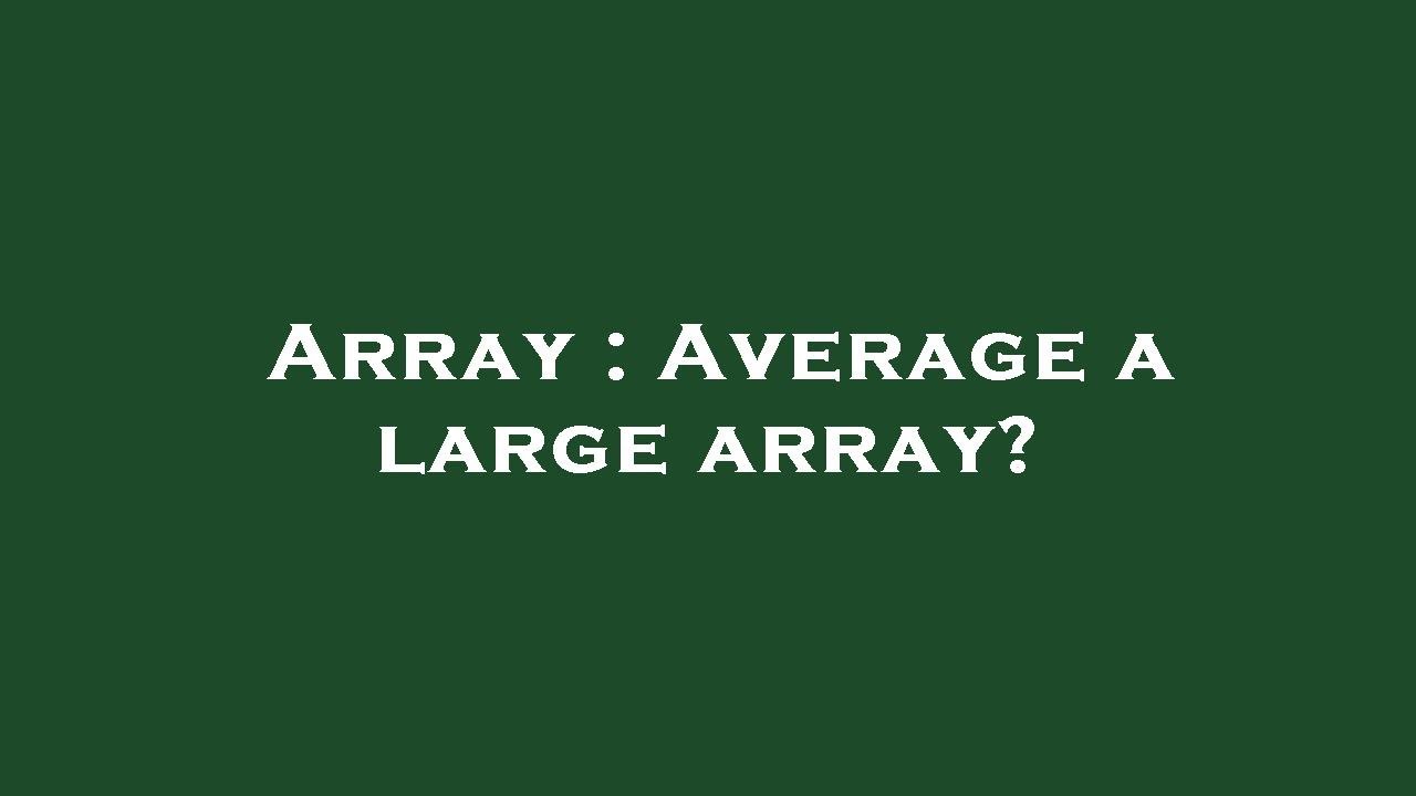 Array : Average a large array?