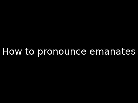 How to pronounce emanates