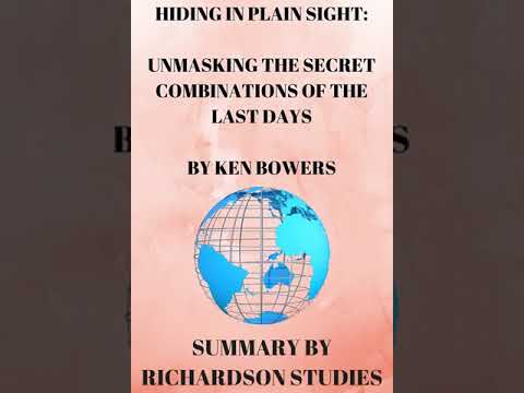 Hiding In Plain Sight Unmasking the Secret Combinations of the Last Days by Ken Bowers Summary by
