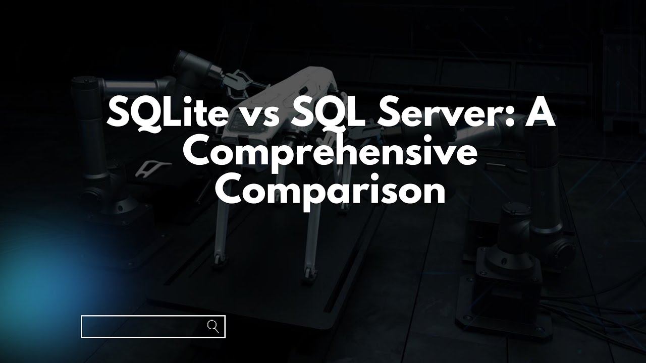 SQLite vs SQL Server: A Comprehensive Comparison