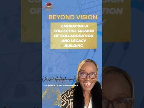 Beyond Vision: Embracing a Collective Mission of Collaboration and Legacy Building #healthcare