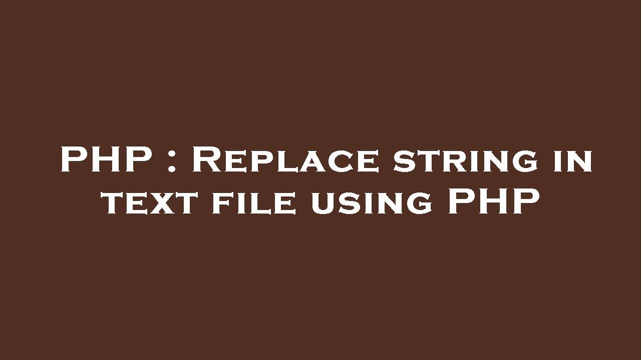 PHP : Replace string in text file using PHP