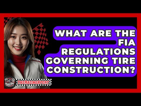What Are The FIA Regulations Governing Tire Construction? - The Racing Xpert