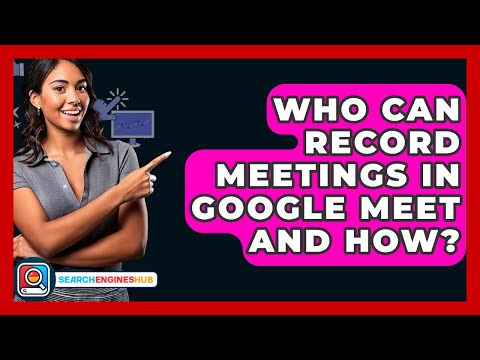 Who Can Record Meetings In Google Meet And How? - SearchEnginesHub.com