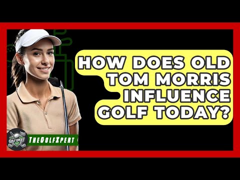 How Does Old Tom Morris Influence Golf Today? - The Golf Xpert