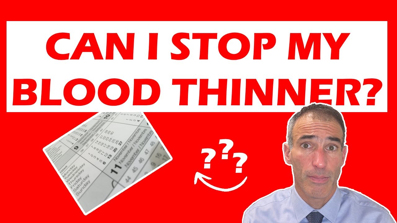 Can I stop my Blood Thinner?