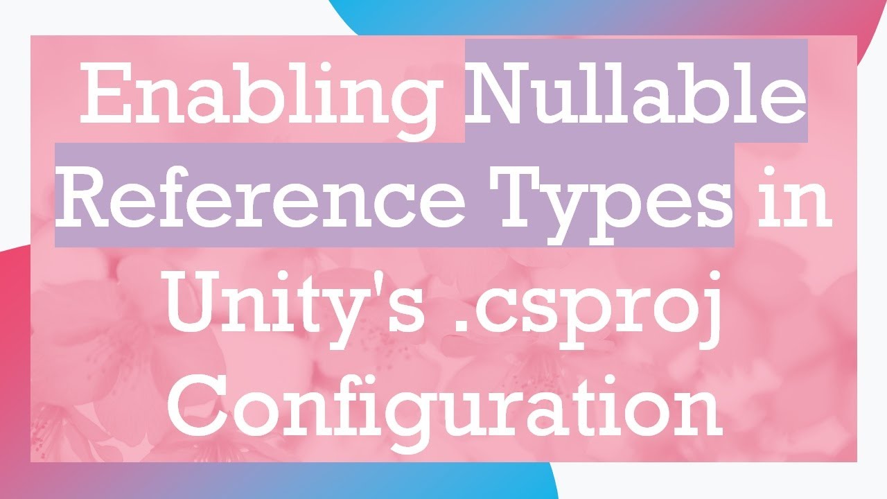 Enabling Nullable Reference Types in Unity's .csproj Configuration