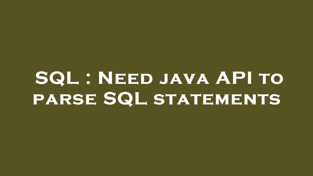 SQL : Need java API to parse SQL statements