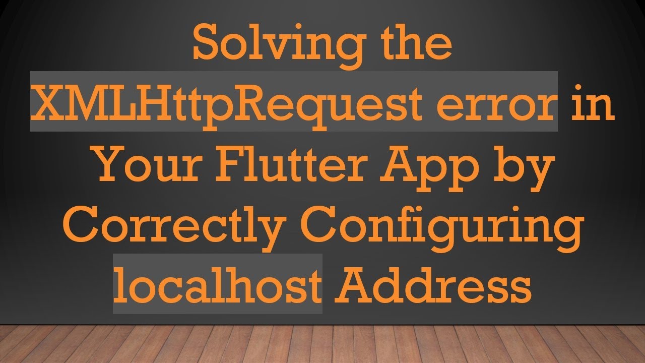 Solving the XMLHttpRequest error in Your Flutter App by Correctly Configuring localhost Address