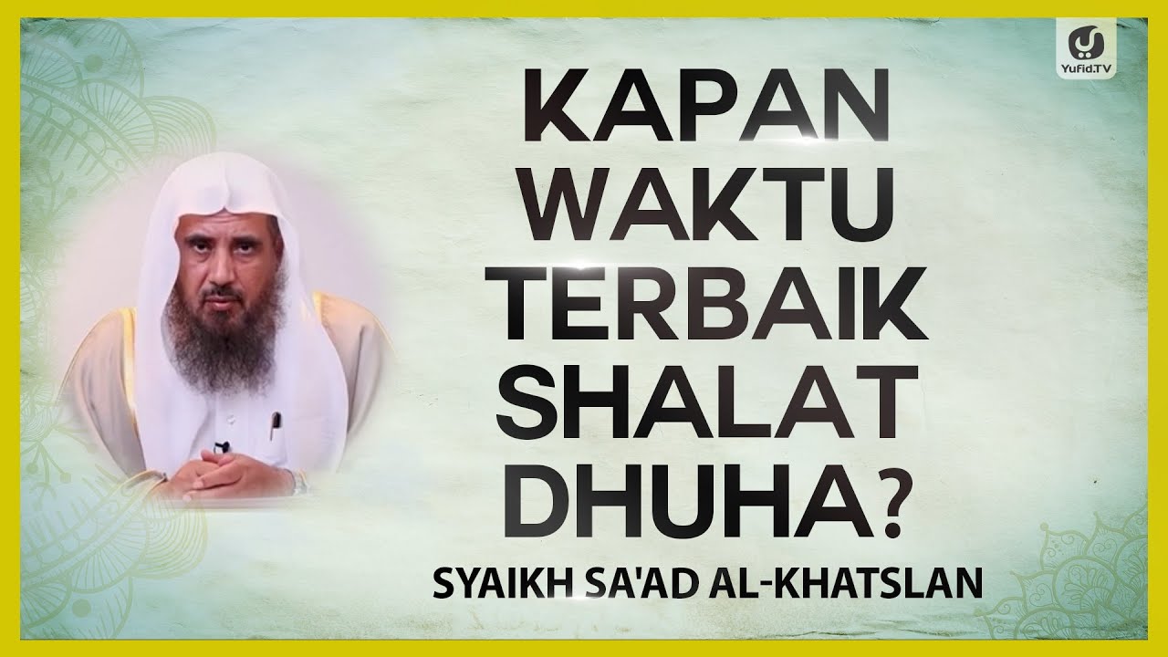 Kapan Waktu Terbaik Shalat Dhuha? - Syaikh Sa'ad al-Khatslan #NasehatUlama