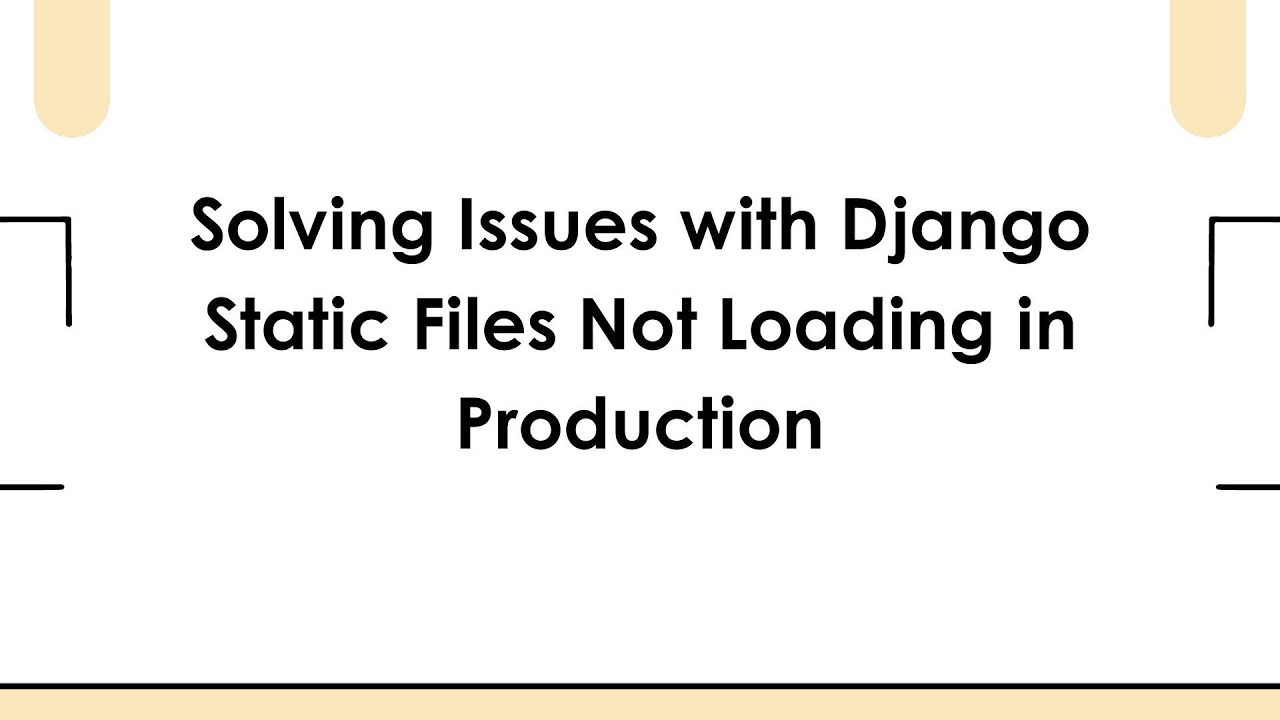 Solving Issues with Django Static Files Not Loading in Production