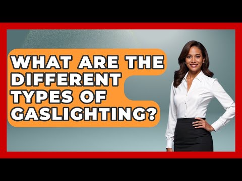 What Are The Different Types Of Gaslighting? - The Love Workshop