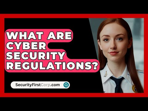 What Are Cyber Security Regulations? - SecurityFirstCorp.com