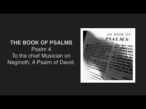 THE BOOK OF PSALMS: Psalm 4 ~ To the chief Musician on Neginoth, A Psalm of David.