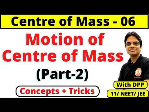 Centre of Mass Class 11 Physics Ch-7 - L-6 - Motion of Centre Of Mass Class 11 Part -2 / JEE ...