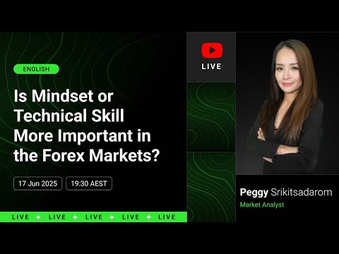 Is Mindset or Technical Skill More Important in the Forex Markets? | Peggy | 17 June 2025