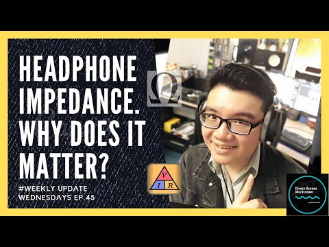 Weekly Update Wednesdays #45 : Headphone Impedance & Why Does It Matter?