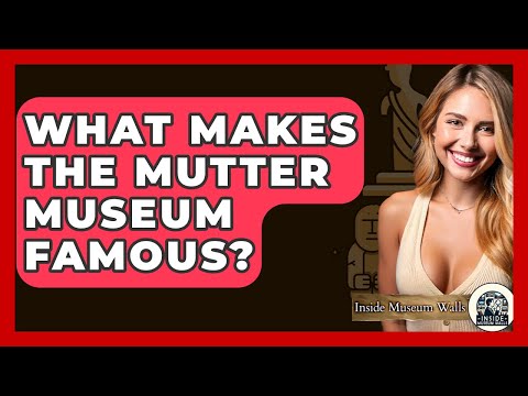 What Makes The Mutter Museum Famous? - Inside Museum Walls