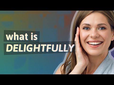 Delightfully | meaning of Delightfully