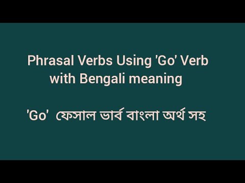 Phrasal Verbs Using 'Go' Verb with Bengali meaning