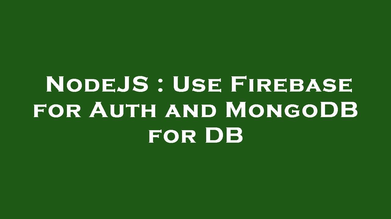 NodeJS : Use Firebase for Auth and MongoDB for DB