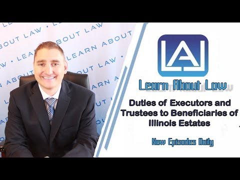 Duties of Executors and Trustees to Beneficiaries of Illinois Estates | Learn About Law