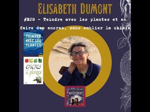 #E28 - Elisabeth Dumont - L'intérêt de la chimie pour la couleur végétale et un zoom sur les encres