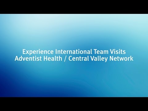 Experience Visits Adventist Health – Central Valley Network – Experience International