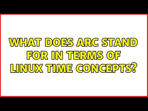 What does ARC stand for in terms of Linux time concepts? (2 Solutions!!)