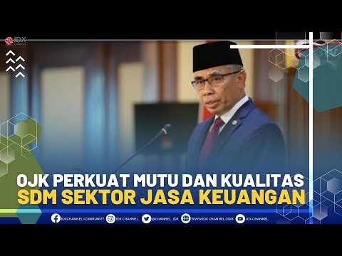 OJK Perkuat Mutu dan Kualitas SDM Sektor Jasa Keuangan