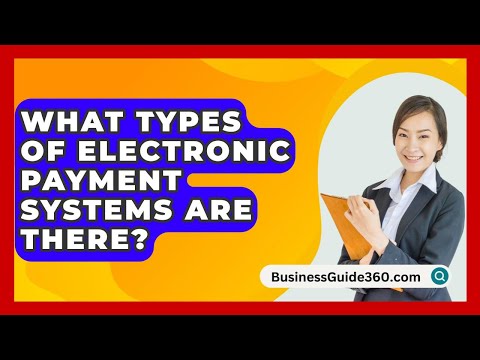 What Types Of Electronic Payment Systems Are There? - BusinessGuide360.com